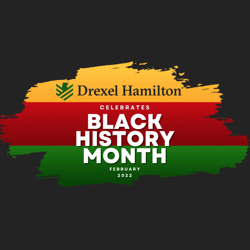 In Celebration of Black History Month 2022 - Drexel Hamilton